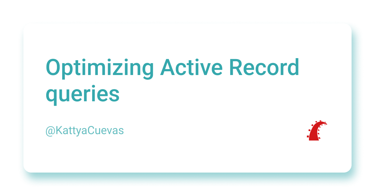 Optimizing Active Record queries - Kattya Cuevas